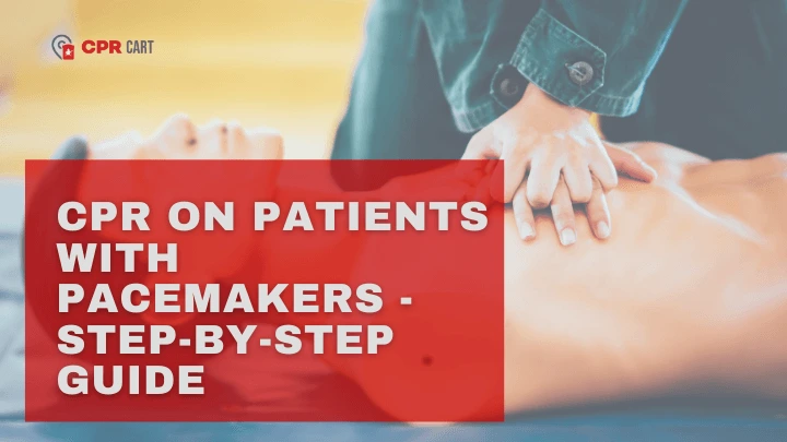 CPR on Patients with Pacemakers: Step-by-Step Guide