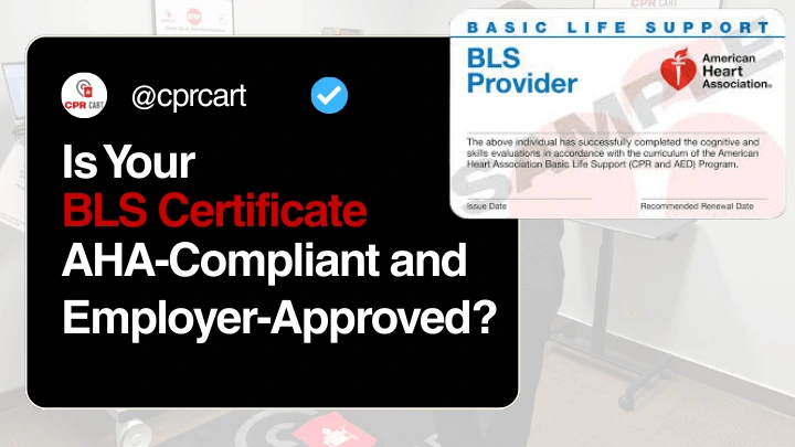 Is Your BLS Certificate AHA-Compliant and Employer-Approved?